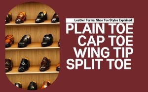 Leather Formal Shoe Toe Styles Explained: Plain Toe, Cap Toe, Wing Tip ...